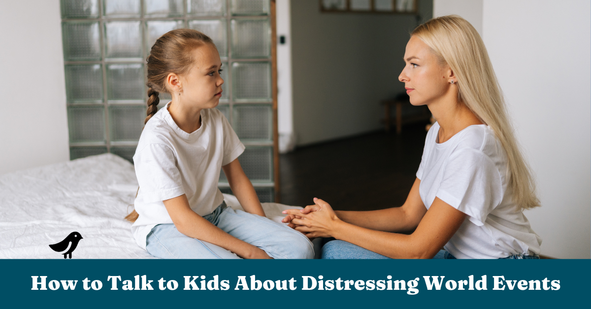 How to Talk to Kids About Distressing World Events - Island Bebe