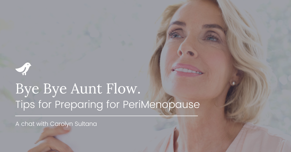 Bye Bye Aunt Flow. Tips for Preparing for Perimenopause with ...